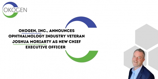 Okogen, Inc., Announces Ophthalmology Industry Veteran Joshua Moriarty ...